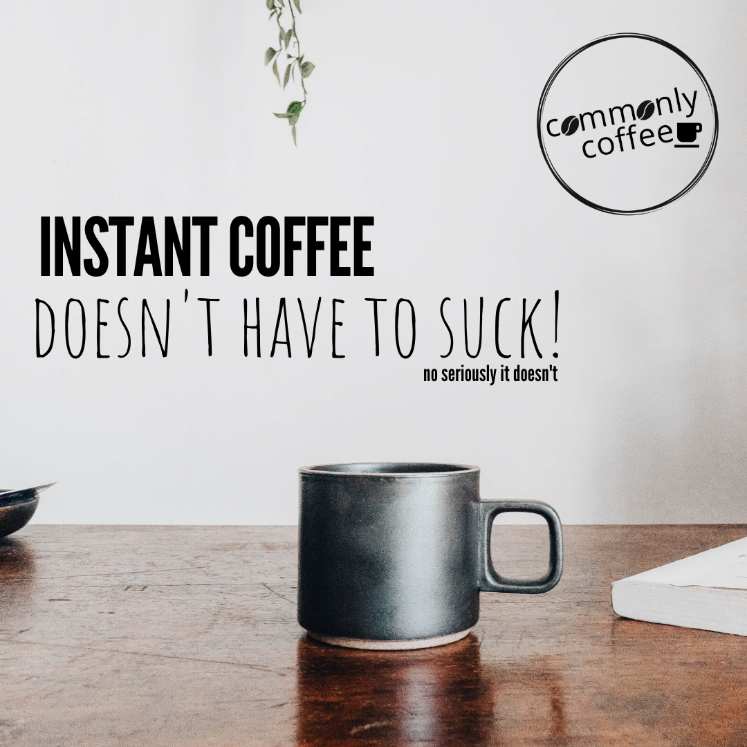 Instant Coffee Doesn’t Have To Suck! – commonly coffee