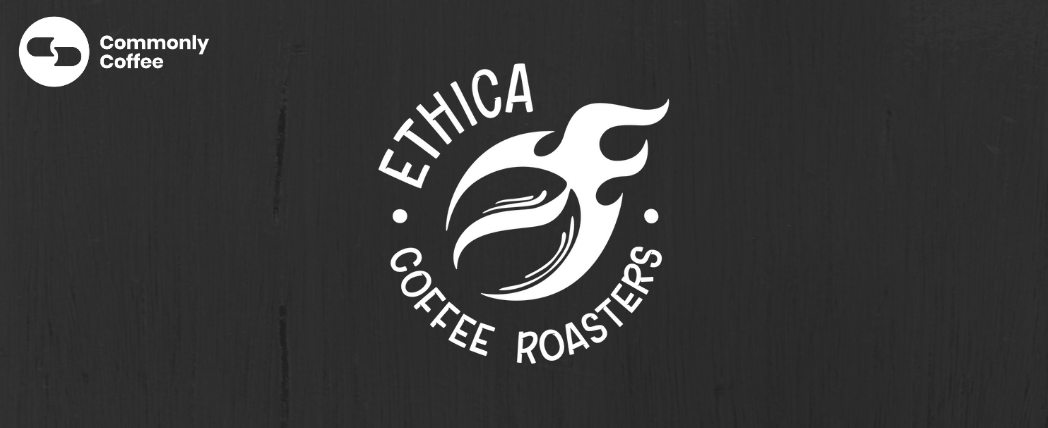 Coffee Roaster of the Month – Ethica Roasters – commonly coffee